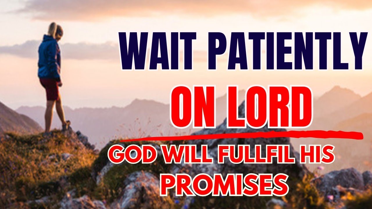 Wait Patiently For God | Powerful Message | Blessed Morning Prayer ...
