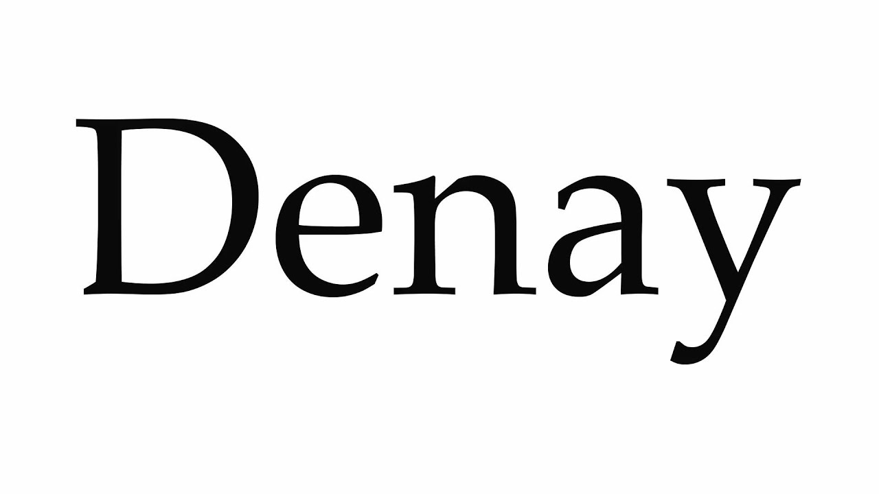 How to Pronounce Denay - YouTube