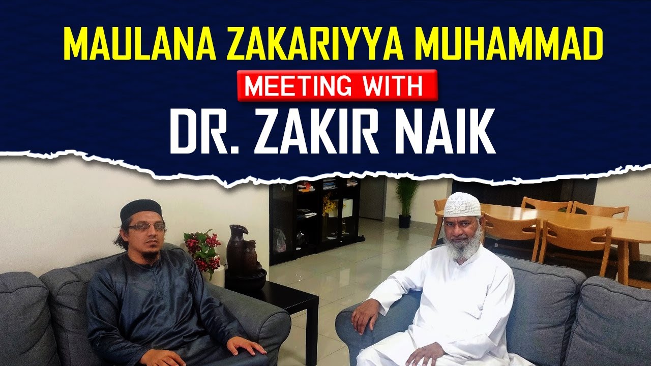Meeting with Dr. Zakir Naik ! Maulana Zakariyya Muhammad - YouTube
