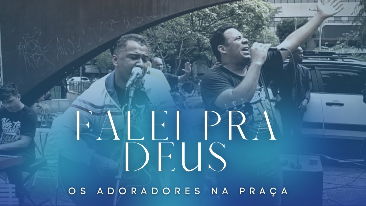 Falei pra Deus - Os Adoradores na Praça - YouTube