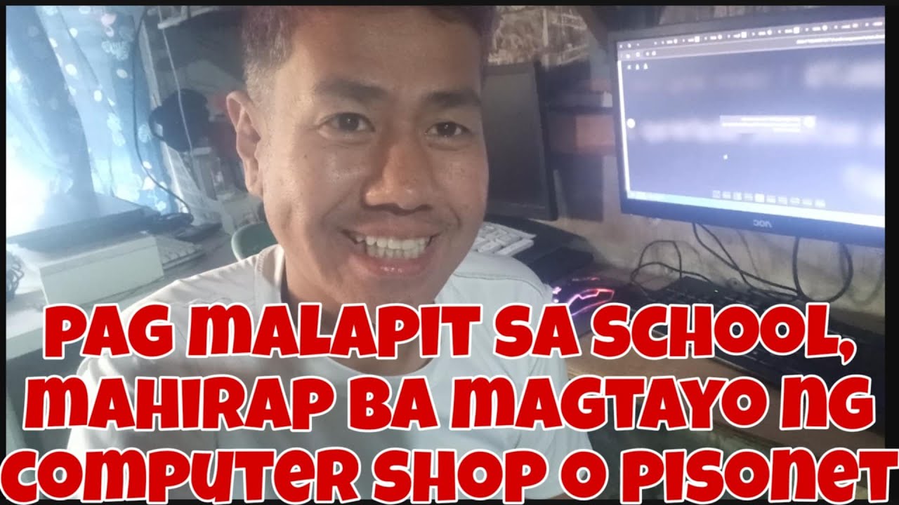 PAG MALAPIT SA SCHOOL MAHIRAP BA MAGTAYO NG COMPUTER SHOP O PISONET O ...