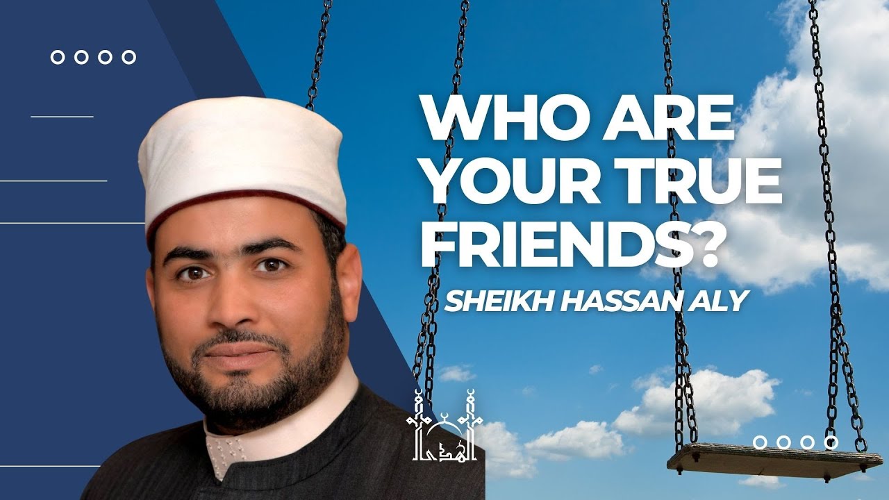 Who are your True Friends? | Sheikh Hassan Aly - YouTube