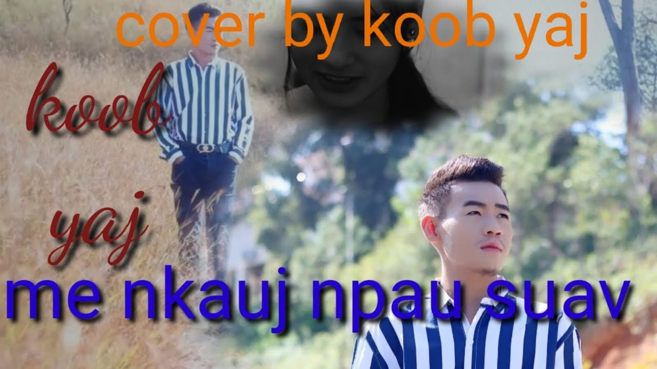 Koob Yaj Cover “Nkauj Npau Suav”(Singing Competition #8)Official MV ...