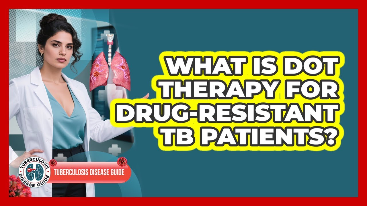 What Is DOT Therapy For Drug-resistant TB Patients? - Tuberculosis ...