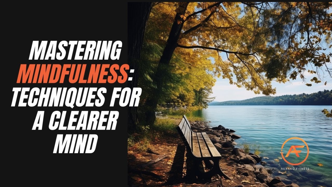 Mastering Mindfulness Techniques for a Clearer Mind - YouTube
