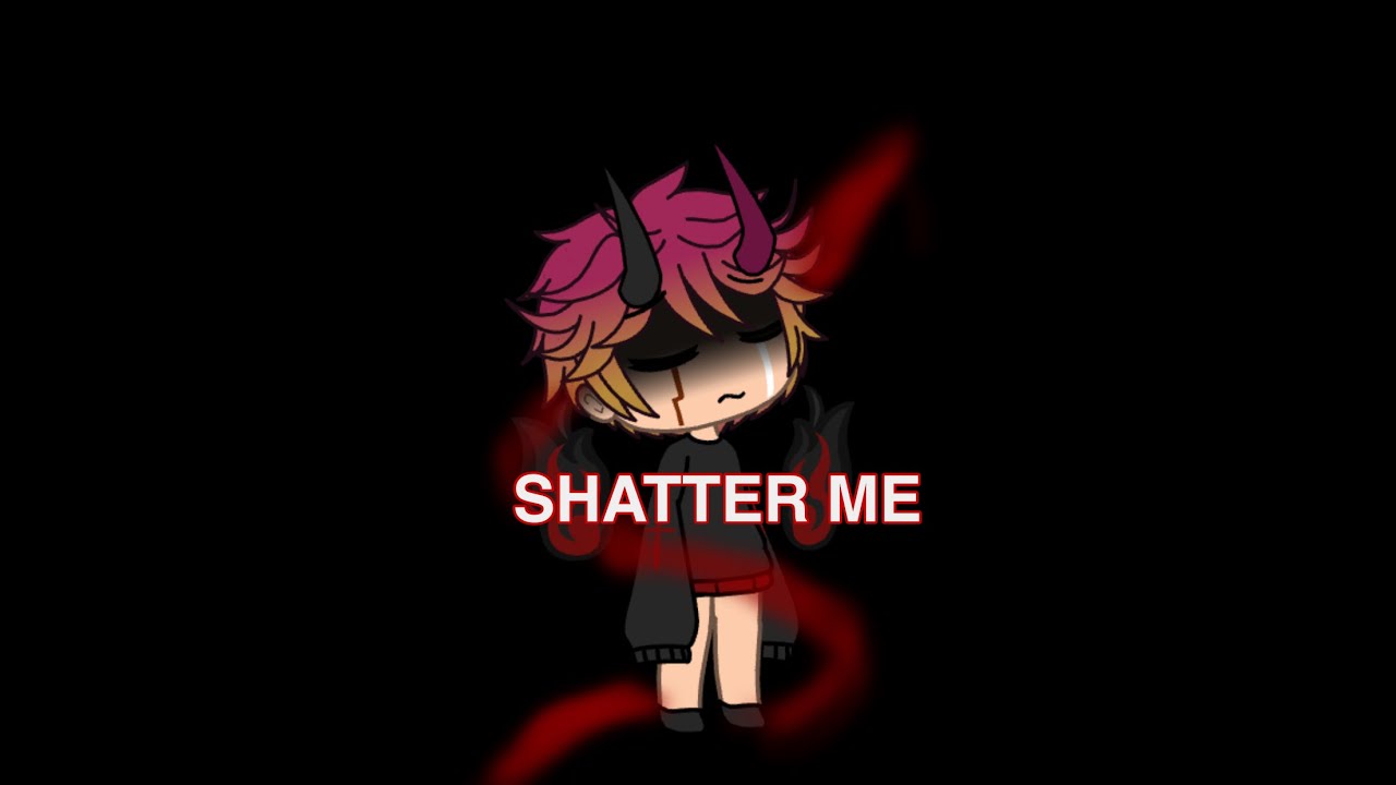 Shatter me -GLMV- - YouTube