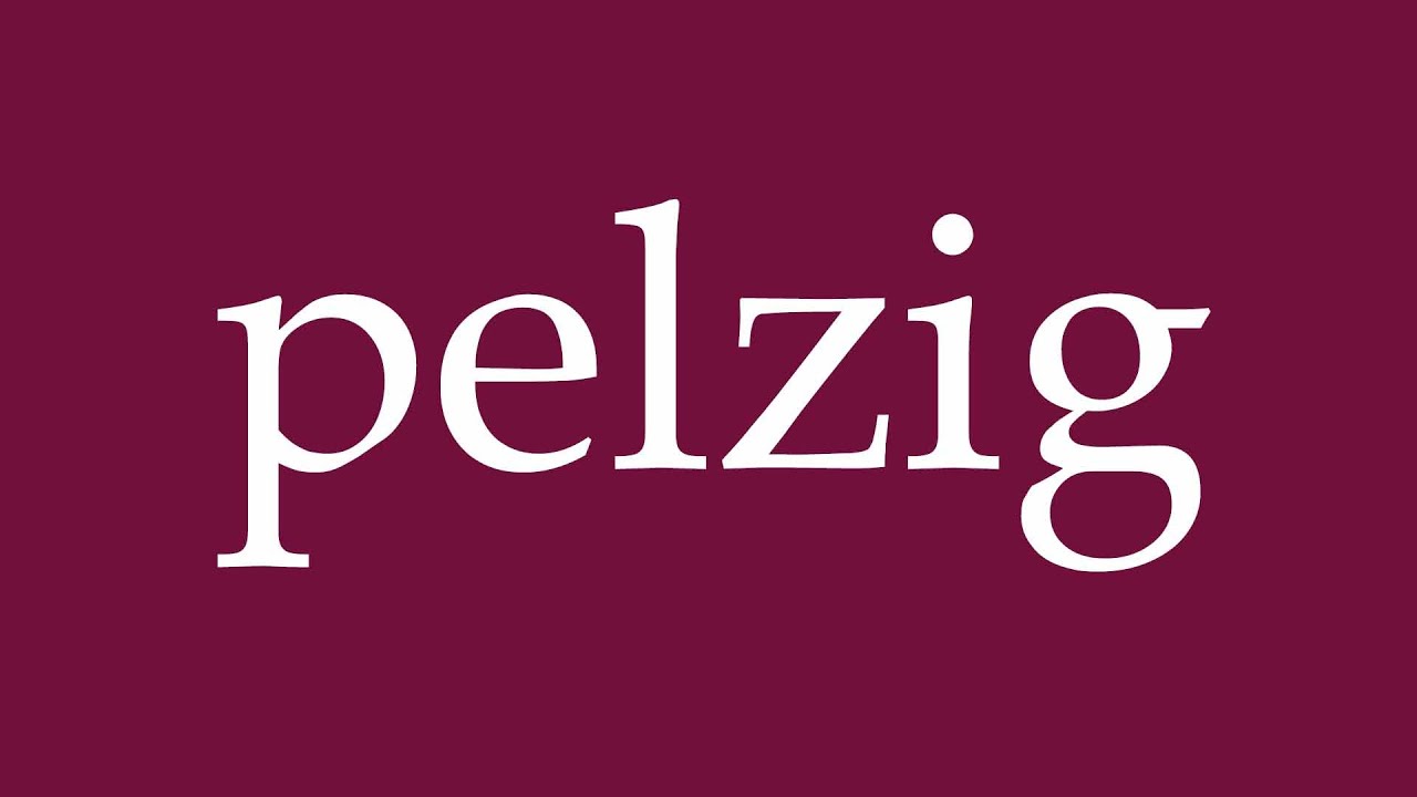 How to Pronounce ''pelzig'' Correctly in German - YouTube