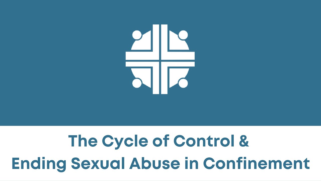 The Cycle of Control & Ending Sexual Abuse in Confinement - YouTube