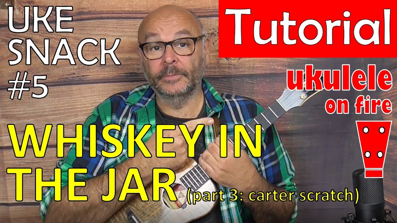 WHISKEY IN THE JAR (3: Carter Scratch) ukulele tutorial - Tasty snacks ...