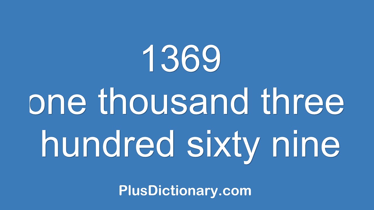How to pronounce or say one thousand three hundred sixty nine - 1369 ...