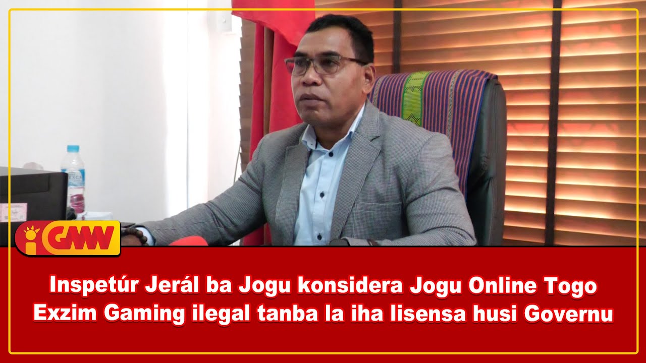 Inspetúr Jerál ba Jogu konsidera Jogu Online Togo Exzim Gaming ilegal ...