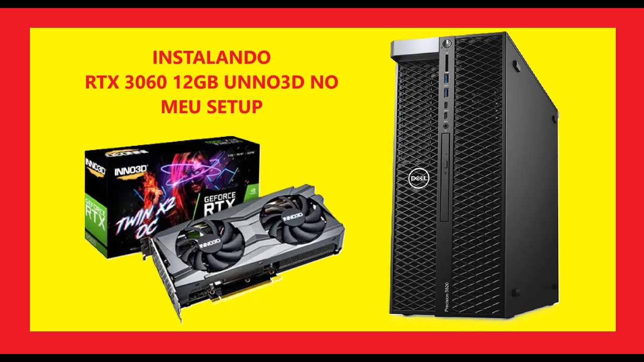 Fazendo Upgrade no meu Setup - RTX 3060 12GB INNO3D - INTEL XEON W2145 ...