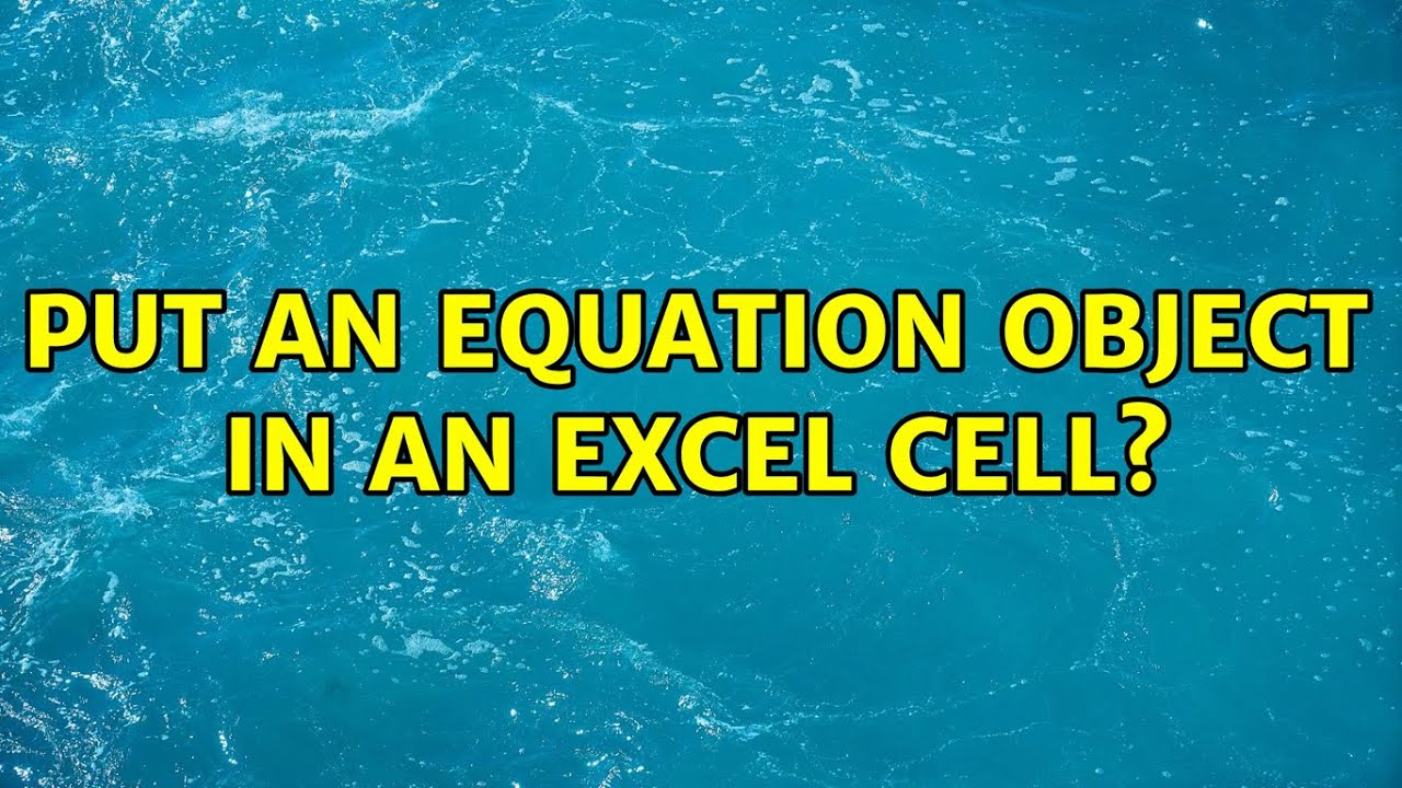 Put An Equation Object In An Excel Cell 2 Solutions YouTube Put An Equation Object In An Excel Cell 2 Solutions YouTube