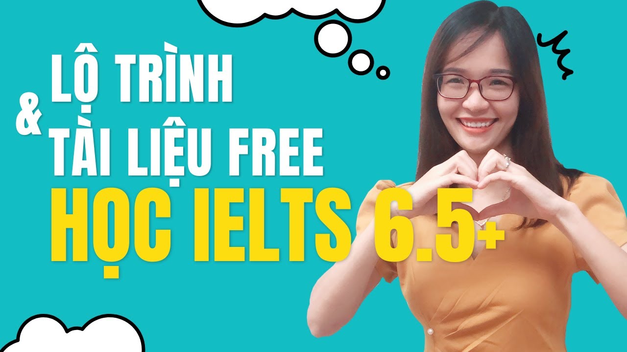 Lộ trình học chi tiết IELTS 6.5 cho người mới bắt đầu, kèm trọn bộ tài liệu tự học |IELTS Thanh ...