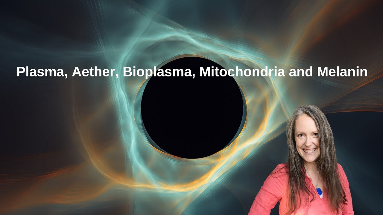 Plasma, Aether, Bioplasma, Mitochondria and Melanin - YouTube