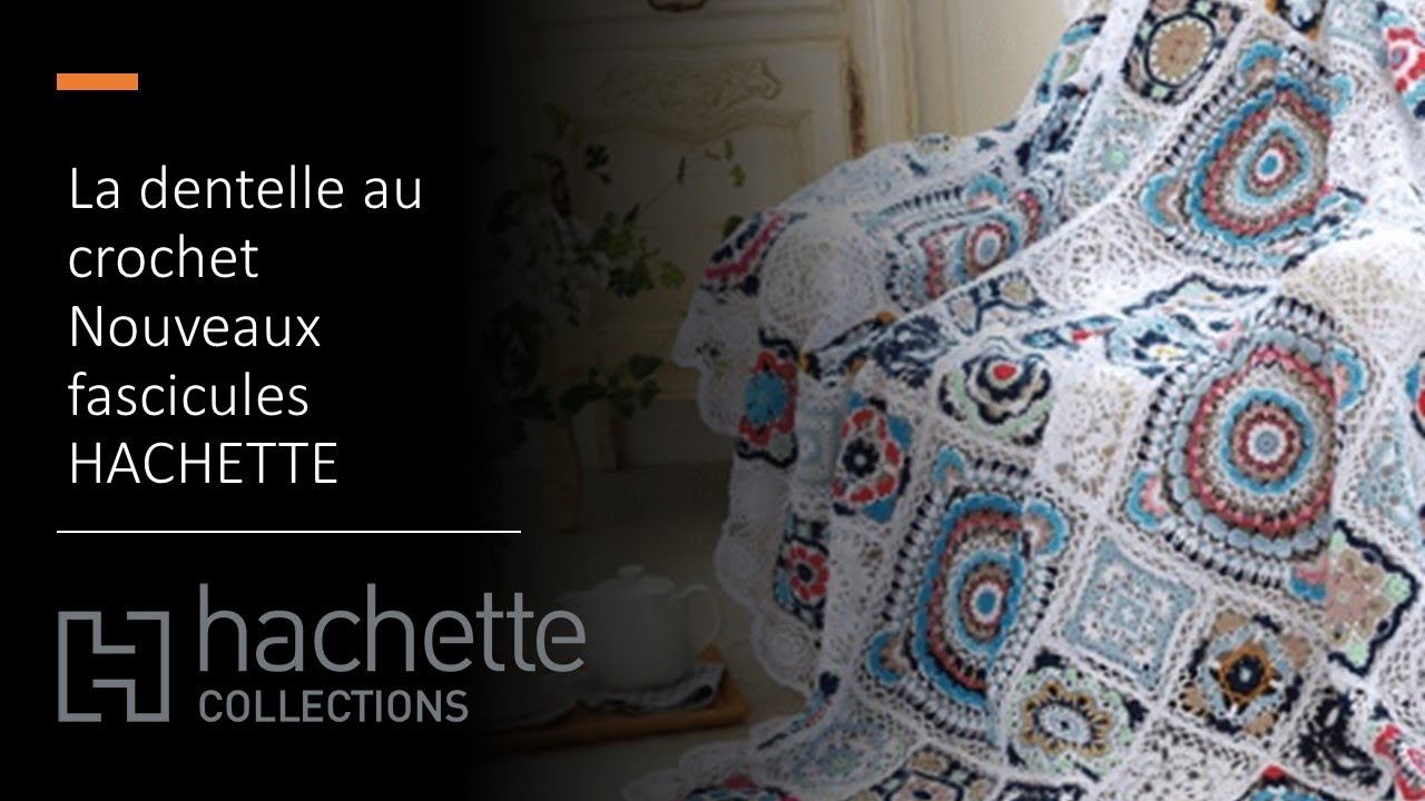 LA DENTELLE au CROCHET Nouveaux fascicules HACHETTE - YouTube