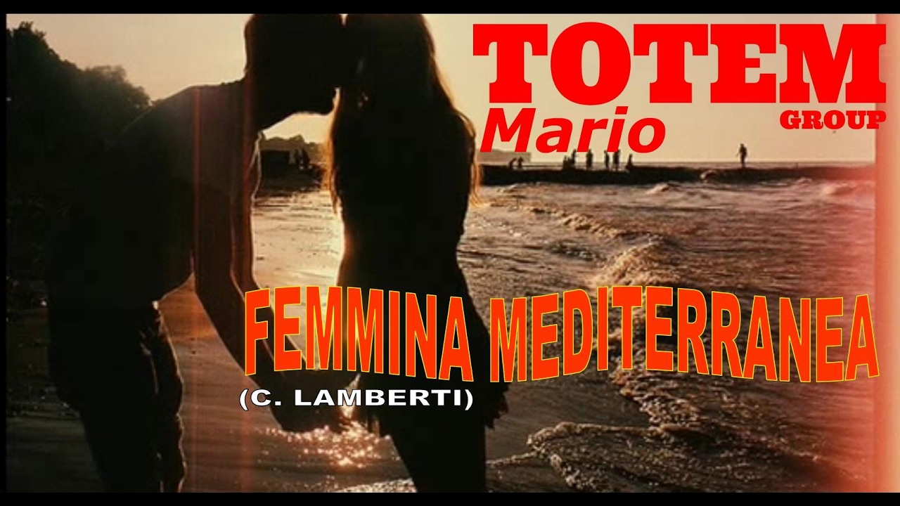 TOTEM Mario interpreta FEMMINA MEDITERRANEA Autore C. Lamberti - YouTube