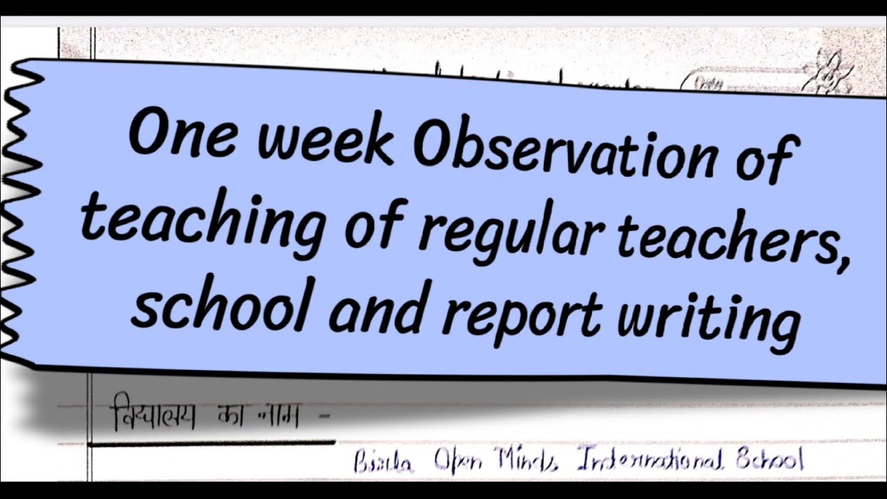 One week Observation of teaching of regular teachers school and report ...