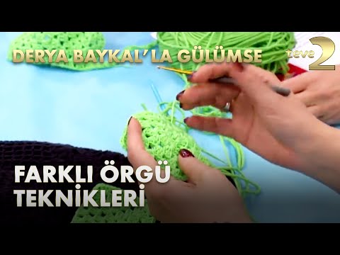Derya Baykal'la Gülümse: Serap Koçak'tan Farklı Örgü Teknikleri