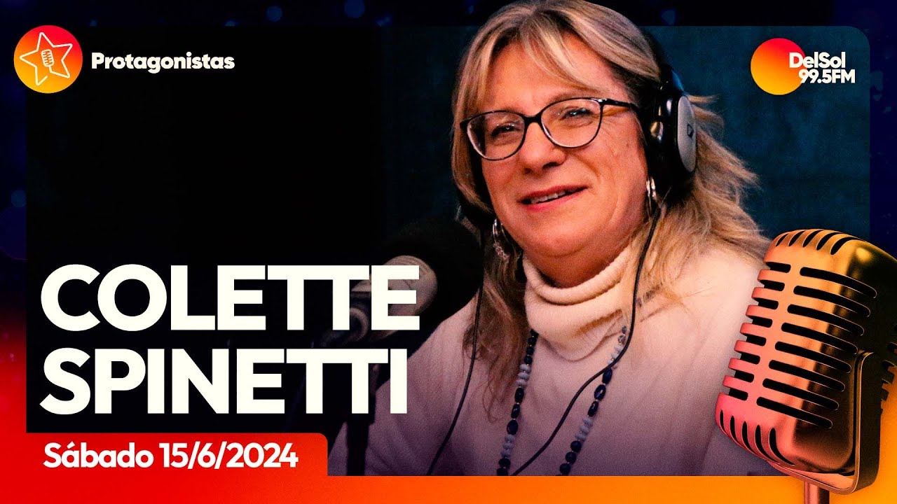 #Protagonistas | COLLETTE SPINETTI | 15/6/2024 - YouTube