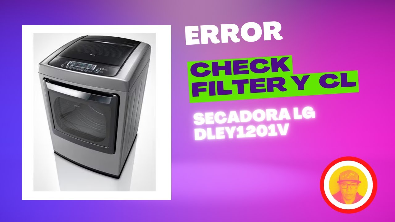 Error Check Filter y Código CL Secadora LG DLEY1201V - YouTube