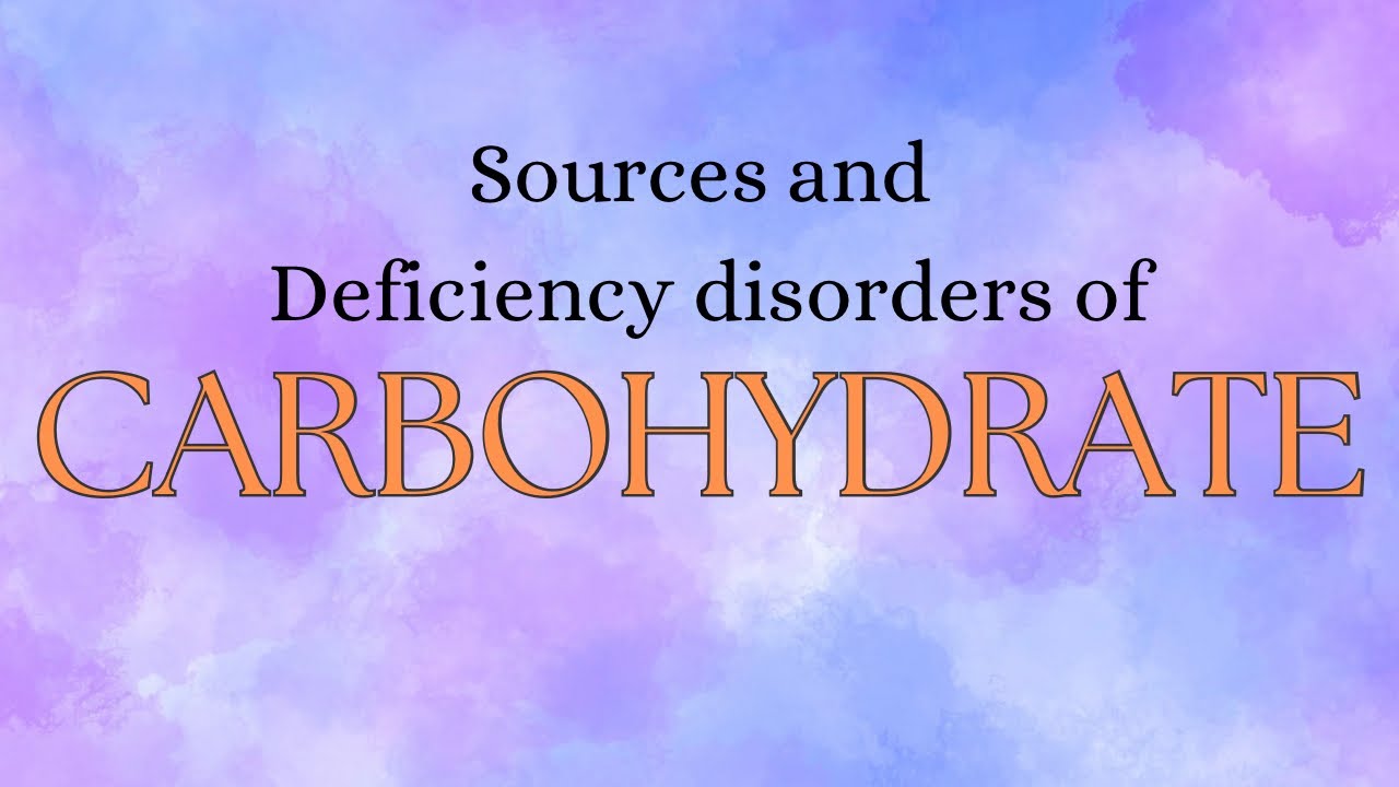 CARBOHYDRATE - sources and deficiency disorders - YouTube
