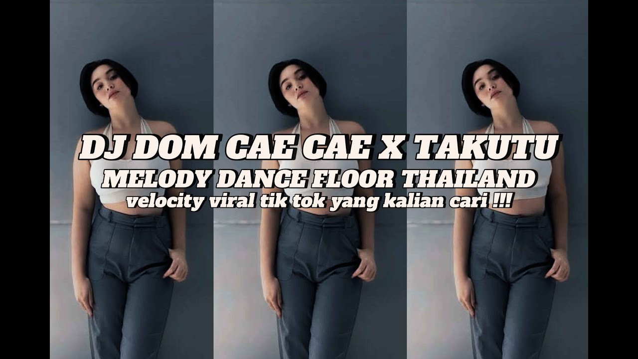 DJ DOM CAE CAE X TAKUTU || MELODY DANCE FLOOR THAILAND || VELOCITY ...