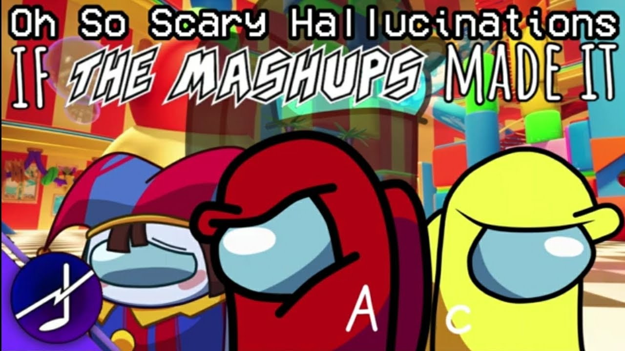 Oh So Scary Hallucinations If The Mashups Made It - YouTube