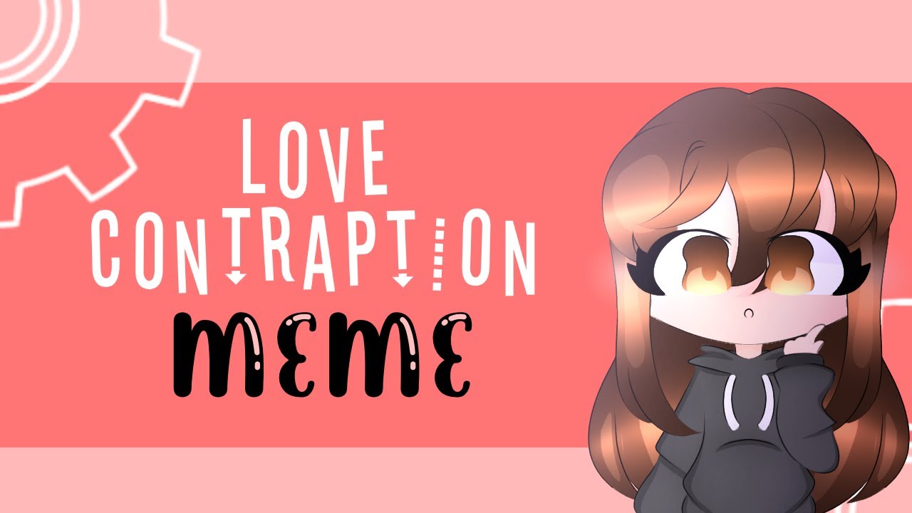 Love Contraption | Me IRL | Gacha Club - YouTube