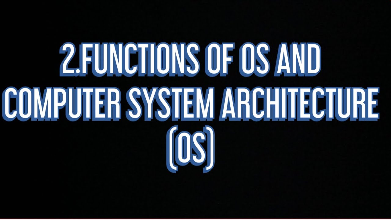 2 Functions And Computer System Architecture OS YouTube 2-functions-and-computer-system-architecture-os-youtube