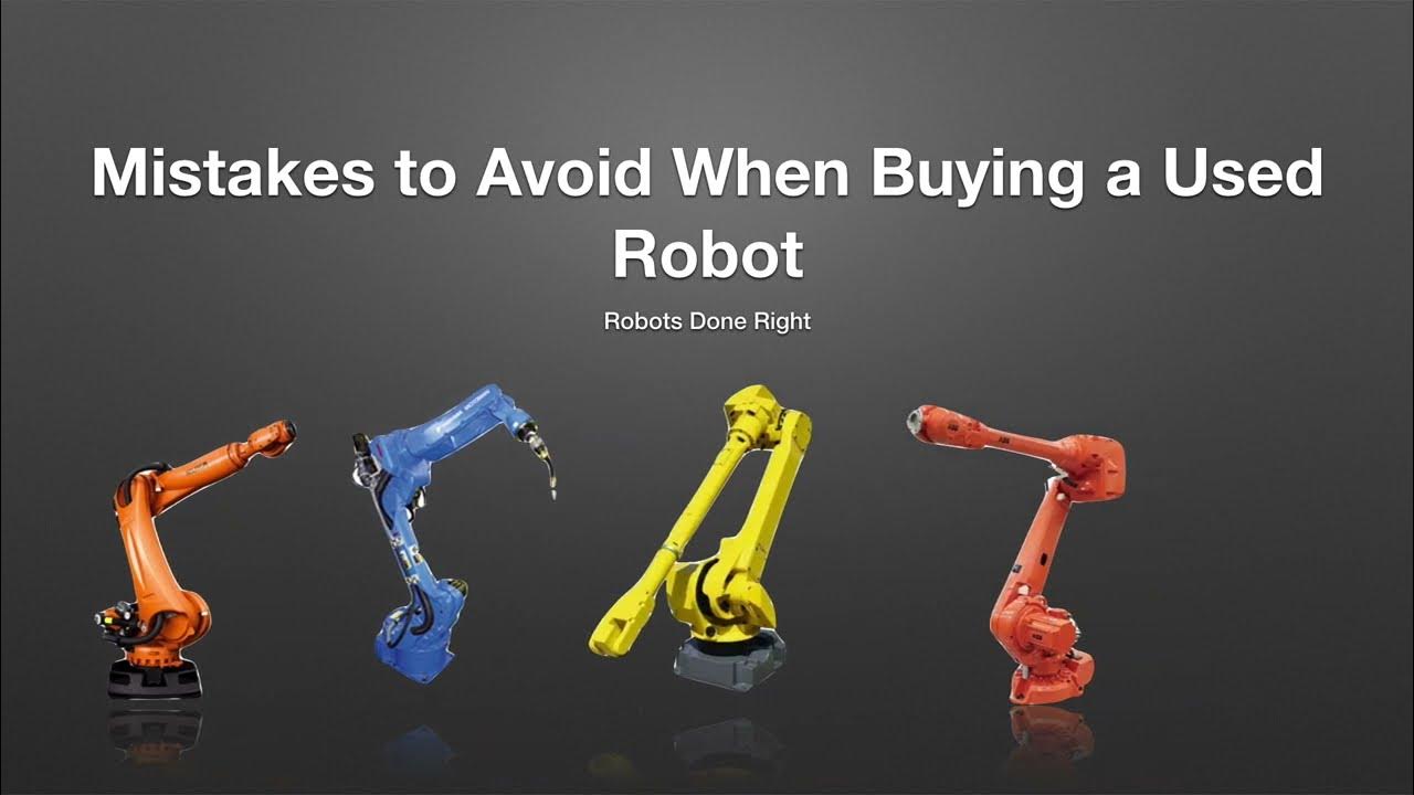 Mistakes to Avoid When Buying a Used Robot - Robots Done Right - YouTube