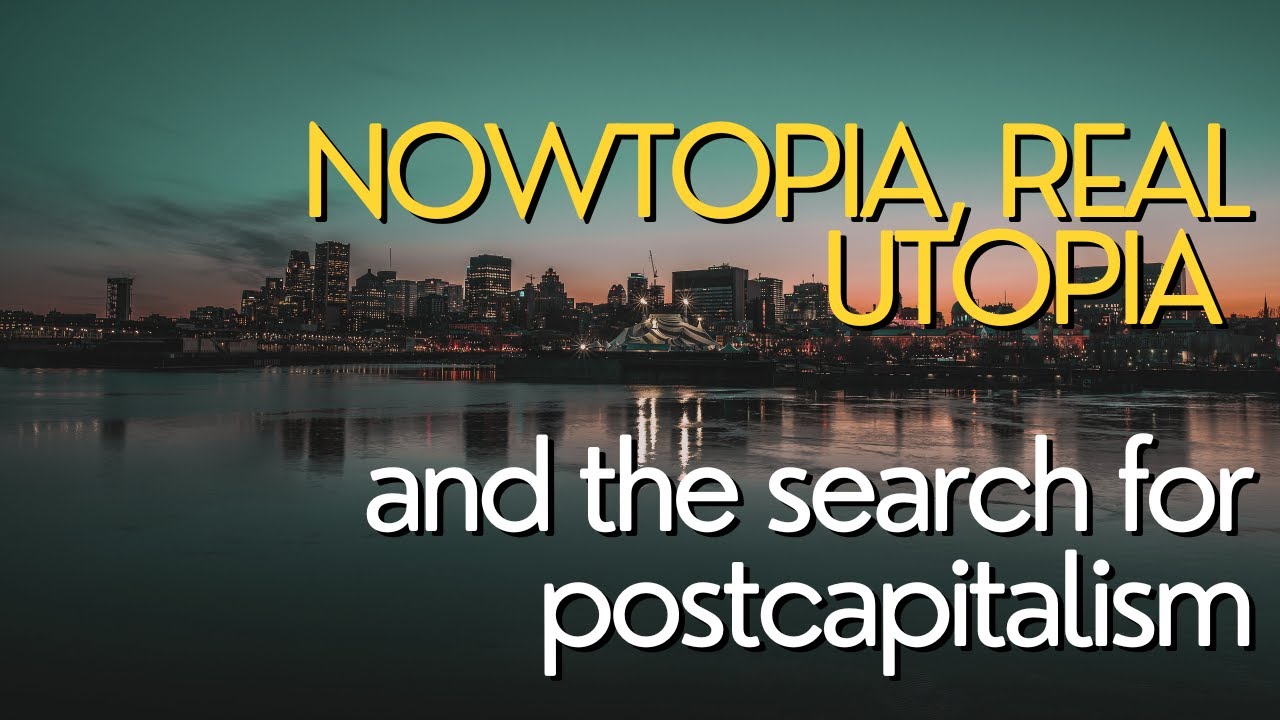 Nowtopia, Real Utopias and the Search for Postcapitalism - YouTube