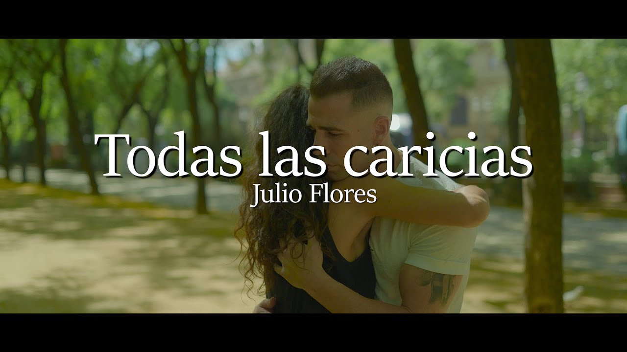 Julio Flores - Todas las caricias (Videoclip Oficial) - YouTube
