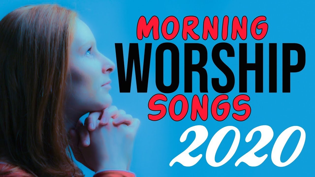 Early Morning Worship Songs For Prayer - Beautiful Morning Praise and ...