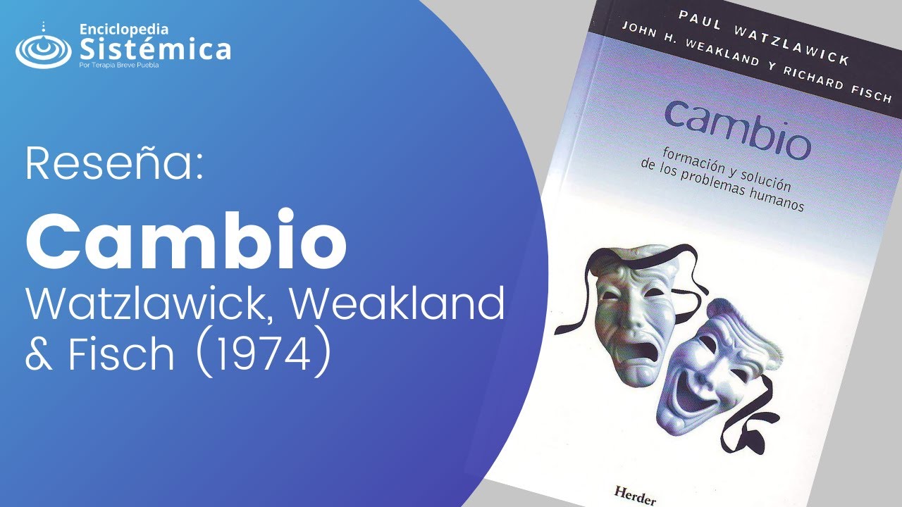 Reseña del libro «Cambio» - Paul Watzlawick, John Weakland y Richard ...