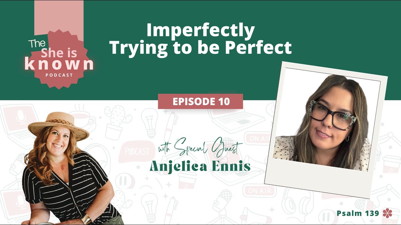 10: Imperfectly Trying To Be Perfect with Anjelica Ennis - YouTube