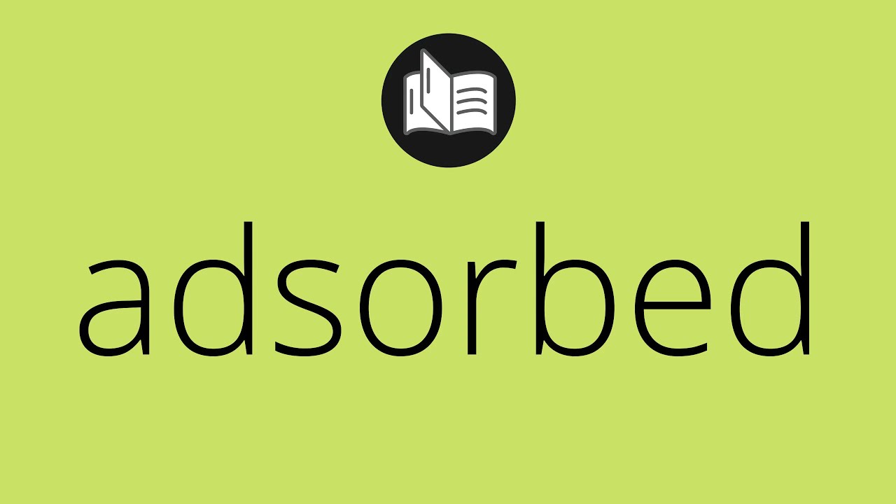 What ADSORBED means • Meaning of ADSORBED • adsorbed MEANING • adsorbed ...