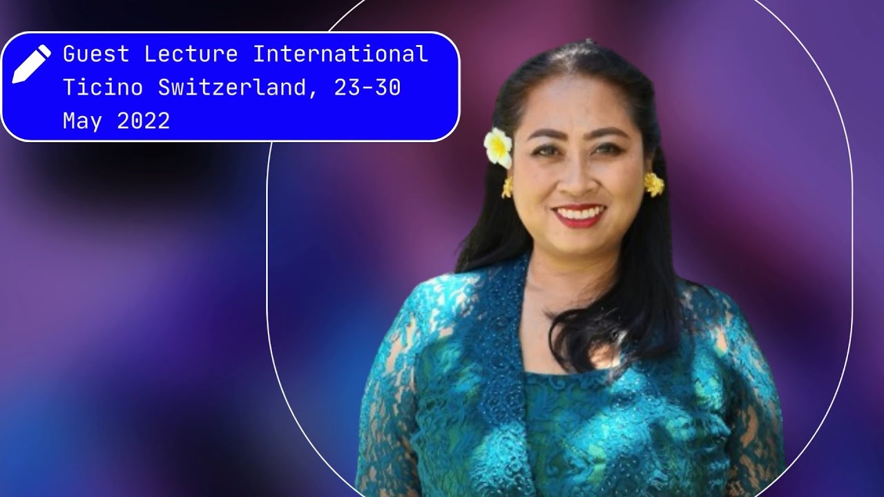 Guest Lecture International |Ticino Switzerland,23-30 May 2022|Dr.Nyoman Diah Utari Dewi,A.Par ...