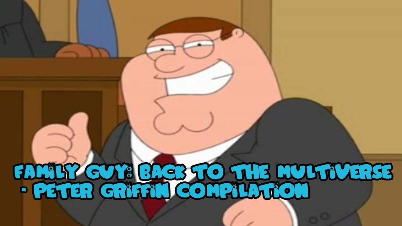 Family Guy: Back to the Multiverse - Peter Griffin Compilation - YouTube