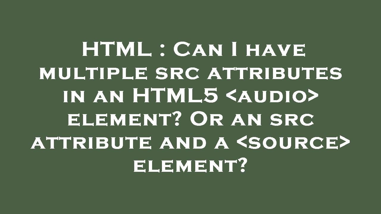 Html Can I Have Multiple Src Attributes In An Html5 Audio Element Or 6418