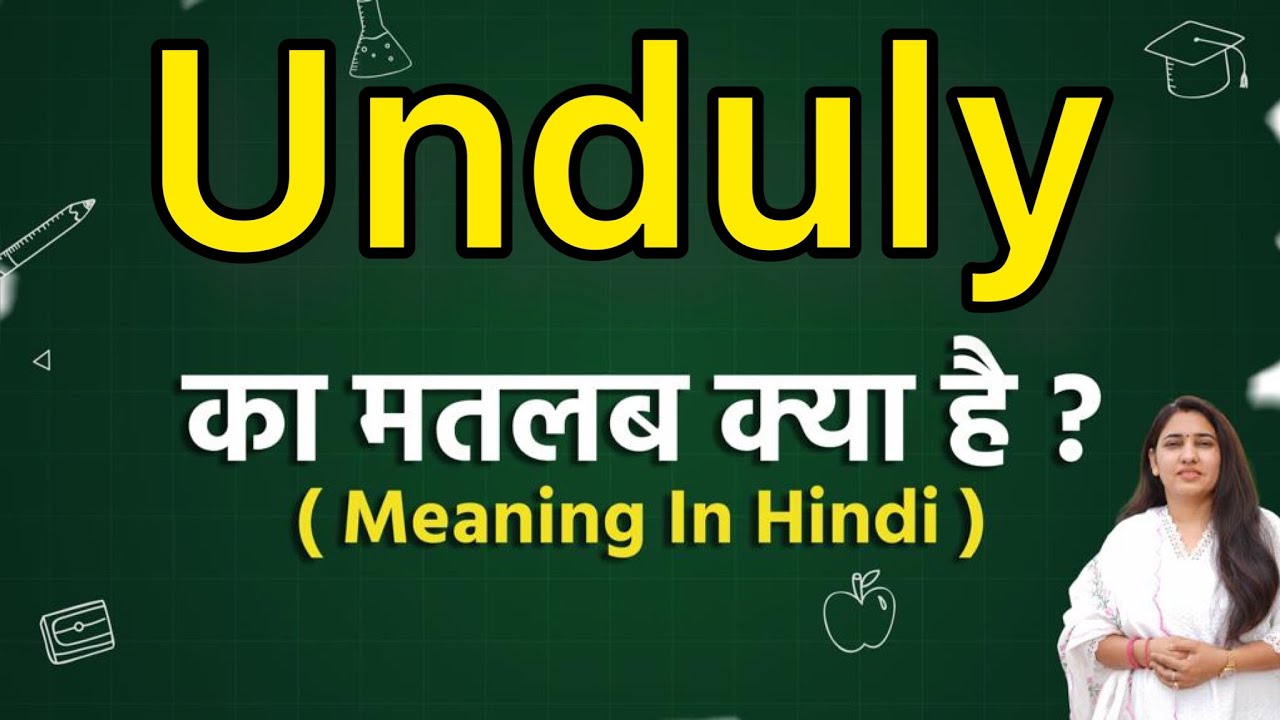 Unduly meaning in hindi | Unduly ka matlab kya hota hai | Word meaning ...