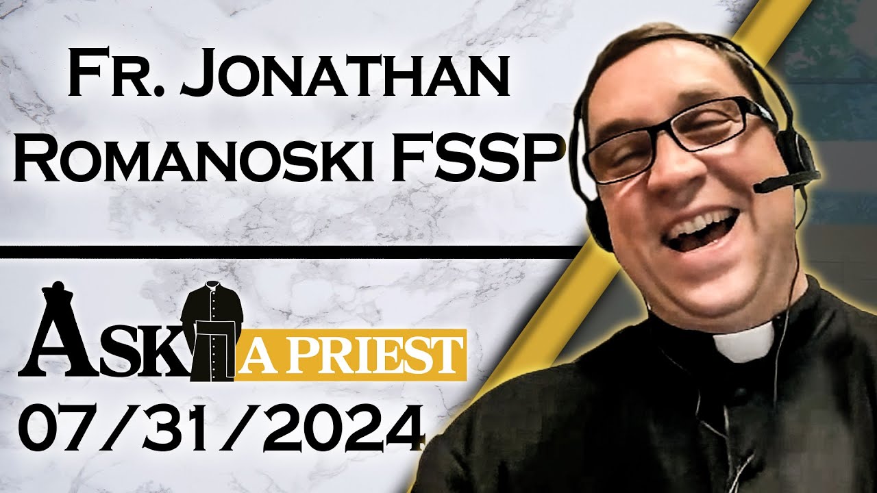 Ask A Priest Live with Fr. Jonathan Romanoski, FSSP - 7/31/24 - YouTube