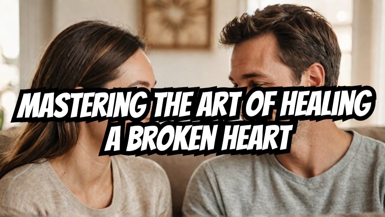 Mastering the Art of Healing a Broken Heart - YouTube