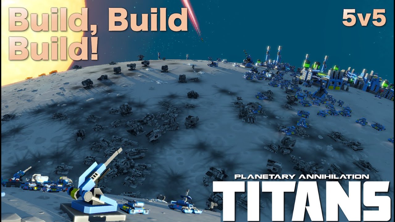 Build More Units! - 5v5 - Planetary Annihilation Titans - YouTube