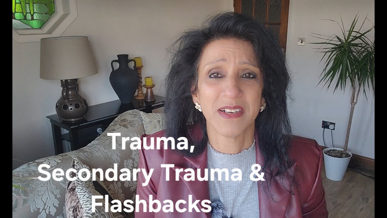 Trauma, Secondary Trauma & Flashbacks - YouTube