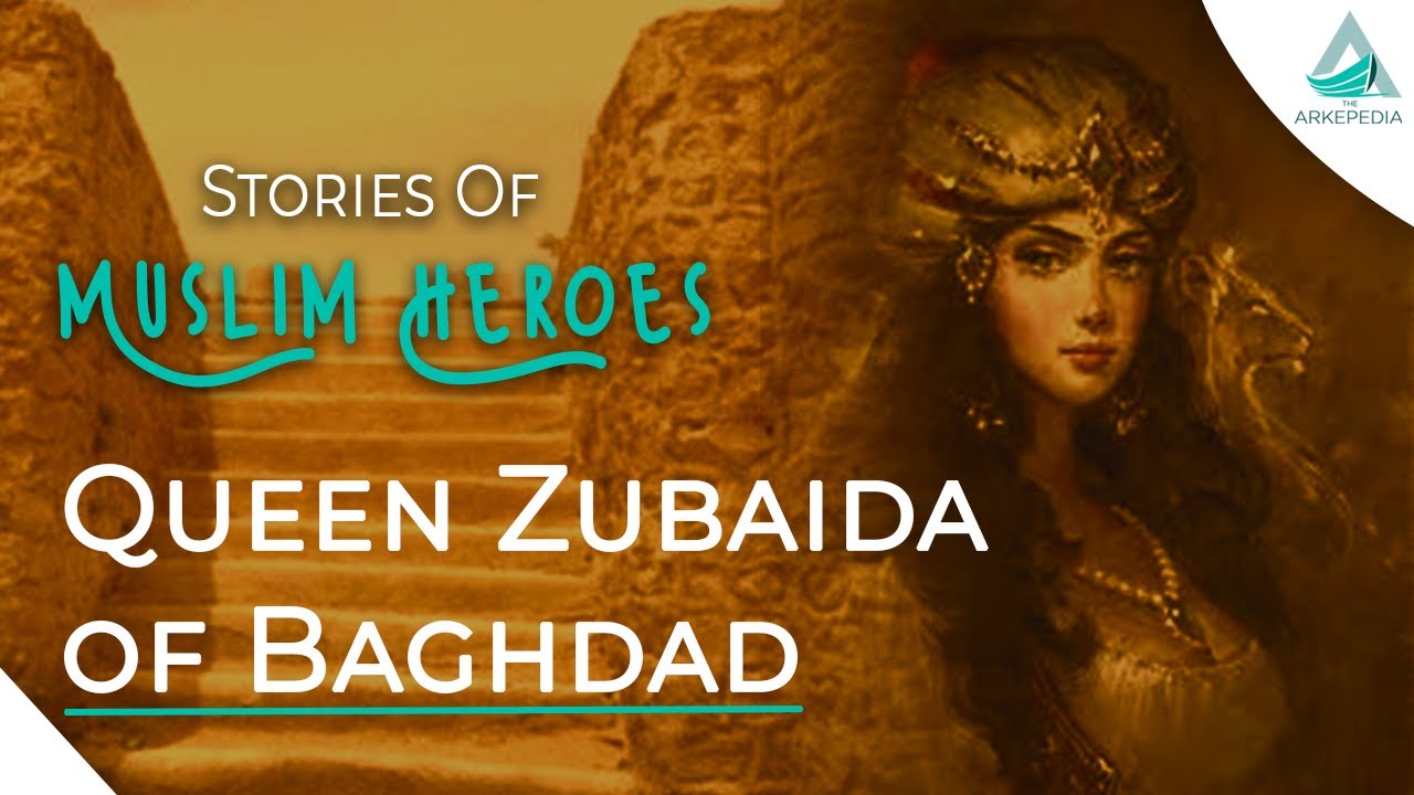 Muslim Heroes Part 5 Queen Zubaida Of Baghdad - YouTube