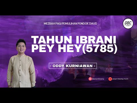 TAHUN IBRANI PEY HEY (5785) - Oddy Kurniawan I Mezbah Pagi Pemulihan ...