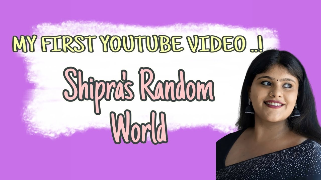 My First Youtube Video | Introducing my Youtube Channel | Shipra' s Random World ️ . - YouTube