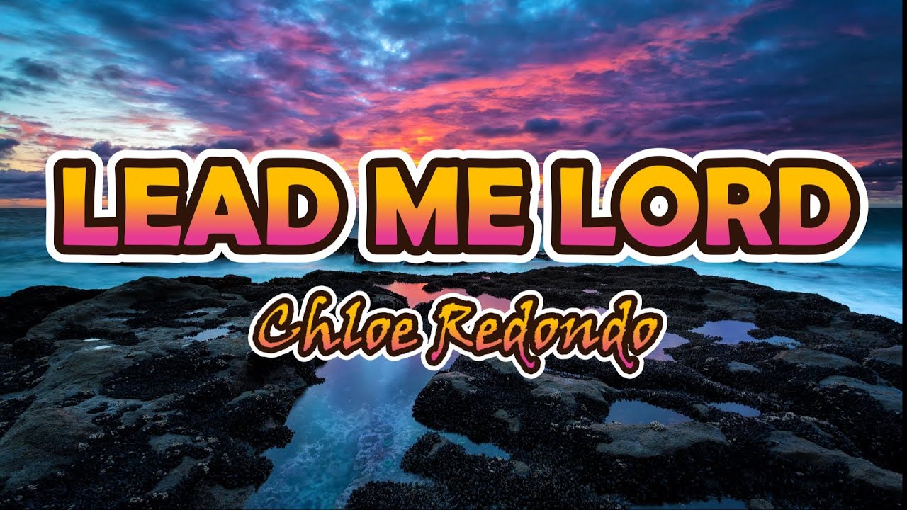 LEAD ME LORD - COVER BY CHLOE REDONDO (LYRIC VIDEO) - YouTube