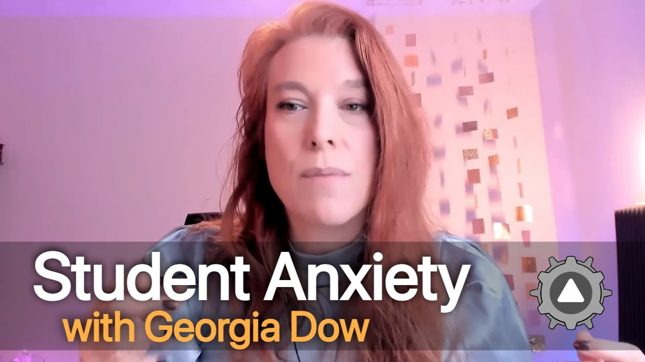 Focus on Student Anxiety with Georgia Dow - YouTube
